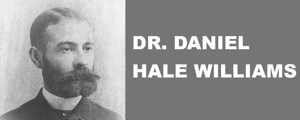 2019 Black History Month - Daniel Hale Williams 2019 Black History Month - Daniel Hale Williams